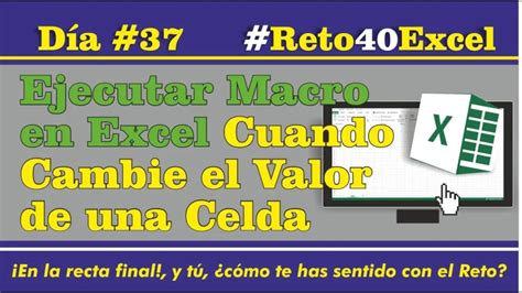 reto40excel día 37 ejecutar macro en excel cuando cambie el valor