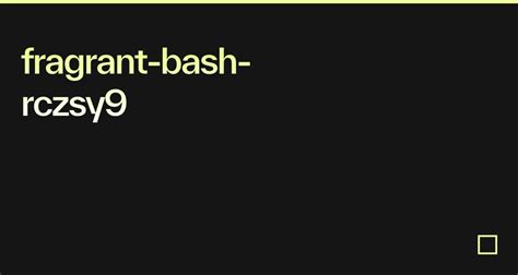 Fragrant Bash Rczsy9 Codesandbox Fragrant Bash Rczsy9 Codesandbox