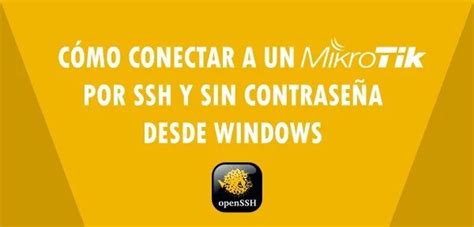Cómo Conectar A Un Mikrotik Por Ssh Y Sin Contraseña Desde Windows