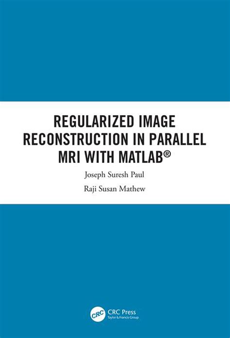 Regularized Image Reconstruction In Parallel Mri With Matlab® Taylor