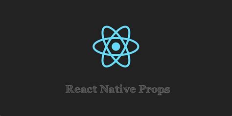 React Native Props React Native Props Nativity