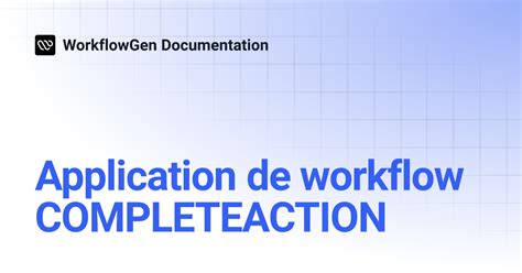 Application De Workflow Completeaction Workflowgen Documentation