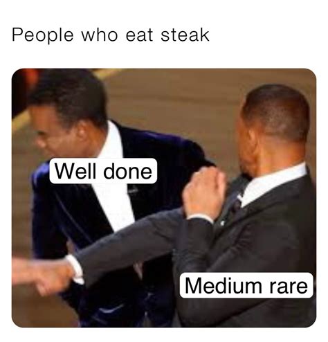 Well Done Steak Meme Well Done Steak Meme