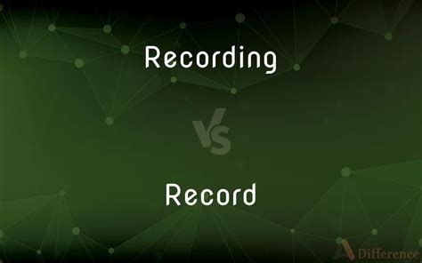 Recording Vs Record — Whats The Difference