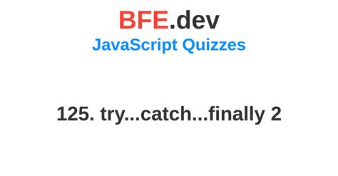 125 try catch finally 2 bfe dev prepare for front end job