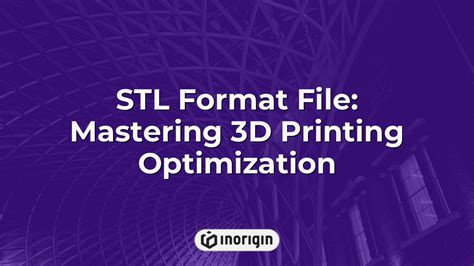 Stl Format File Mastering 3d Printing Optimization