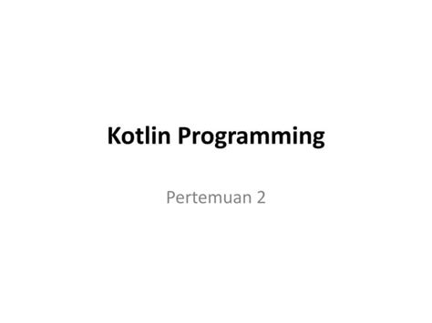 Pertemuan 2 Kotlin Programmingpdf