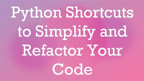 Python Shortcuts To Simplify And Refactor Your Code Youtube