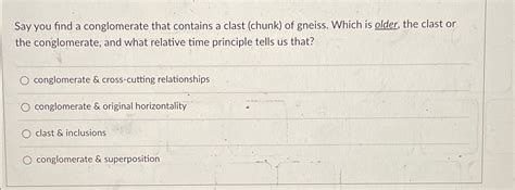 Solved Say You Find A Conglomerate That Contains A Clast