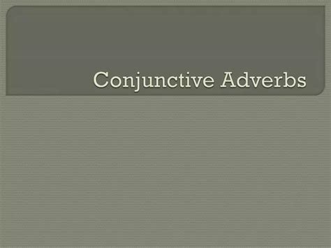 PPT Conjunctive Adverbs Usage Examples PowerPoint Presentation ID