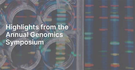 Highlights From The Annual Genomics Symposium