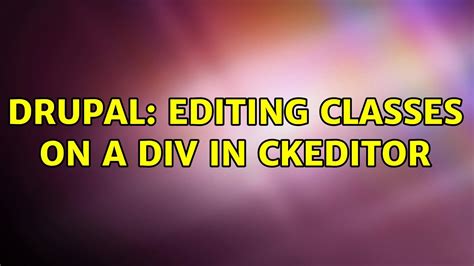 Drupal Editing Classes On A Div In Ckeditor Youtube