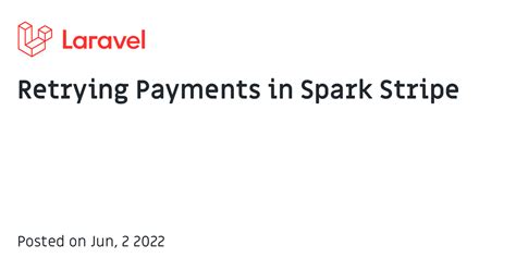 Larachat Articles Retrying Payments In Spark Stripe