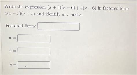 Solved Write The Expression X 3 X−6 4 X−6 In Factored