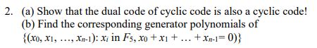 Solved A Show That The Dual Code Of Cyclic Code Is Also Chegg