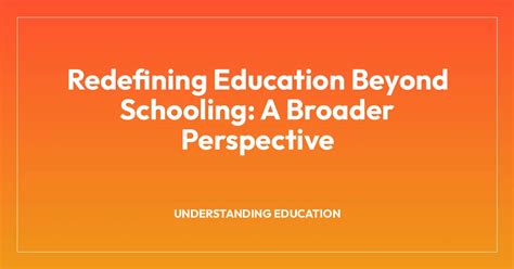 Redefining Education Beyond Schooling A Broader Perspective • Teachers Institute