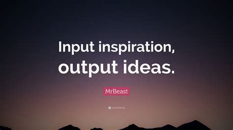MrBeast Quote Input Inspiration Output Ideas