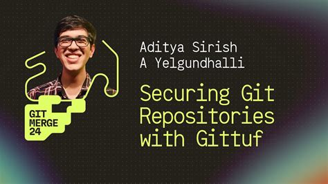 Securing Git Repositories With Gittuf Aditya Sirish A Yelgundhalli Gitmerge 2024 Youtube