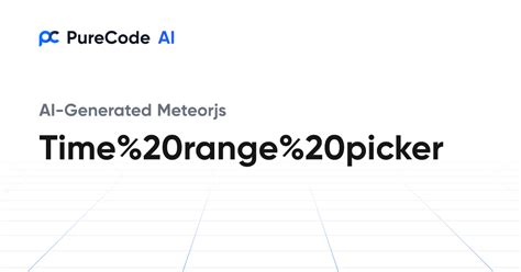 Build Great Meteorjs Time20range20picker Components Faster Using Ai Tools
