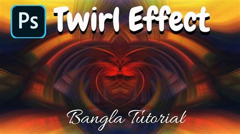 How To Create A Twirl Effect In Photoshop Bangla Tutorial Abstract Art