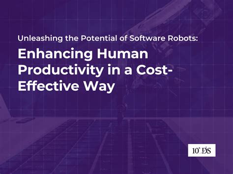 Unleashing The Potential Of Software Robots Enhancing Human Productivity In A Cost Effective