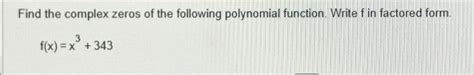 Solved Find The Complex Zeros Of The Following Polynomial Chegg Com