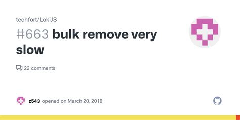 Bulk Remove Very Slow · Issue 663 · Techfortlokijs · Github