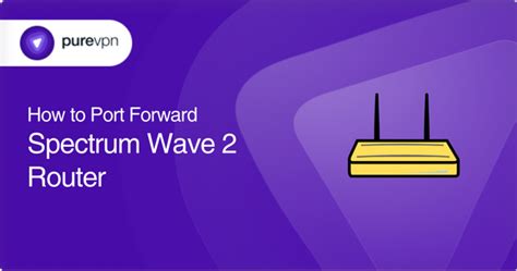 Spectrum Wave 2 Router Port Forwarding Purevpn Blog