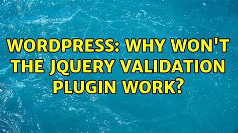 Wordpress Why Wont The Jquery Validation Plugin Work Youtube