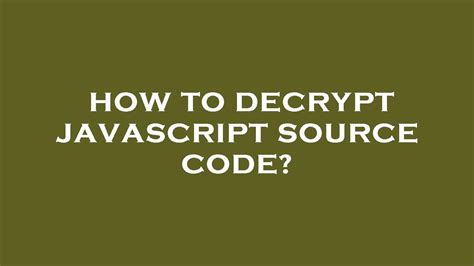 How To Decrypt Javascript Source Code Youtube