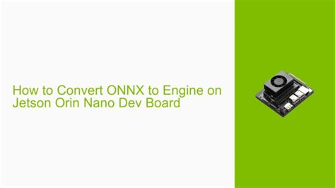 How To Convert Onnx To Engine On Jetson Orin Nano Dev Board Help Docs