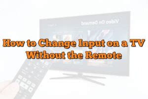 How To Change Input On A TV Without The Remote Here S How The Tech Home Message