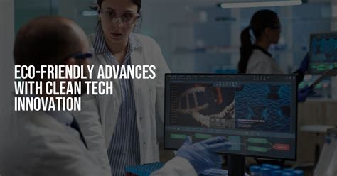 Eco Friendly Advances With Clean Tech Innovation
