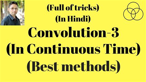 Convolution In Continuous Time Domain Part 3 Signals And Systems Lecture 26 By Sahav Singh