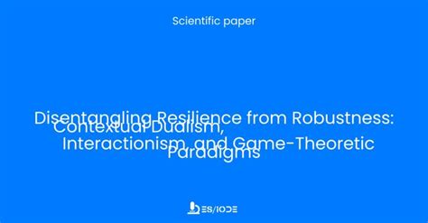 Scientific Research Disentangling Resilience From Robustness Contextual Dualism
