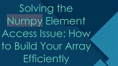 Solving The Numpy Element Access Issue How To Build Your Array Efficiently Youtube