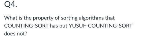 Solved Q4 What Is The Property Of Sorting Algorithms That