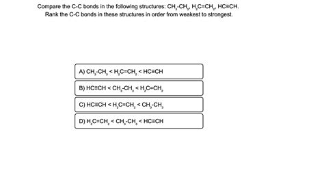 Solved Compare The C C Bonds In The Following Structures Ch3 Ch3 H2c