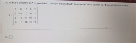 Solved Use As Many Columns Of A As Possible To Construct A Chegg