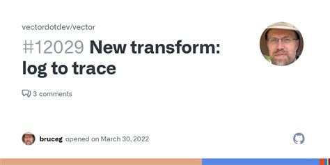 New Transform Log To Trace · Issue 12029 · Vectordotdev Vector · Github