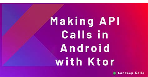 Sandeep Kella On Linkedin Making Api Calls In Android With Ktor