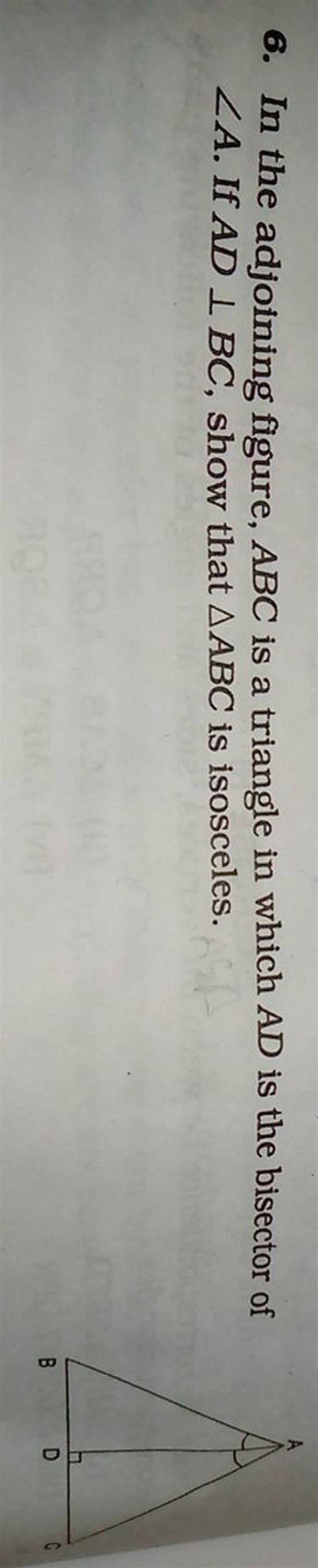 6 In The Adjoining Figure Abc Is A Triangle In Which Ad Is The Bisector
