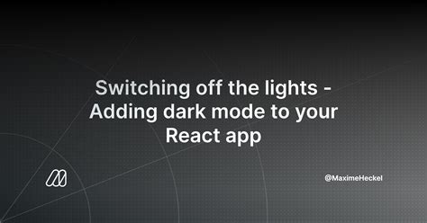 Switching Off The Lights Adding Dark Mode To Your React App The