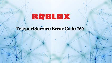 Teleportservice Error Code 769 How To Fix Error Code 769 Roblox News