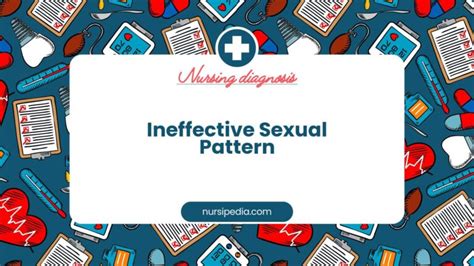 Ineffective Sexual Pattern Nursing Diagnosis Definition And Factors