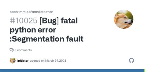 Bug Fatal Python Error Segmentation Fault · Issue 10025 · Open Mmlabmmdetection · Github