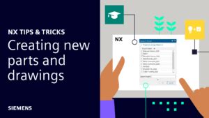 NX Tips And Tricks Creating New Parts And Drawings
