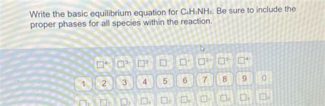 Solved Write The Basic Equilibrium Equation For C6h5nh2 Be