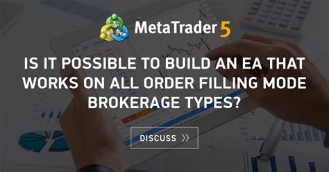 is it possible to build an ea that works on all order filling mode brokerage types ea builder