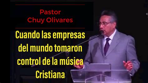 Pastor Chuy Olivares El Control Del Mundo Sobre La Música Cristiana